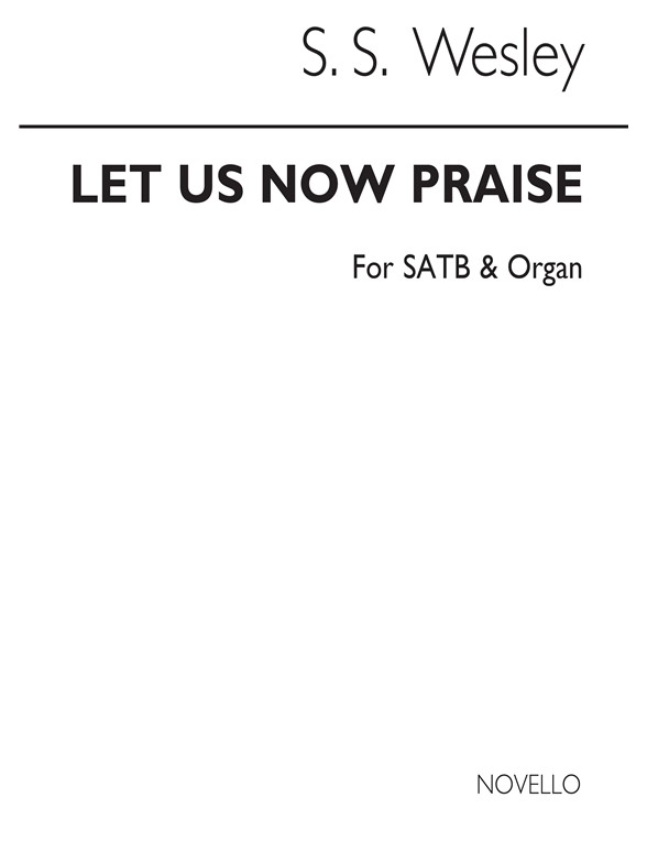 Samuel Wesley: Let Us Now Praise Famous Men - SATB - Stepnote Aps