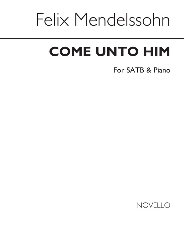 Felix Mendelssohn: Come Unto Him (SATB) - SATB - Stepnote Aps